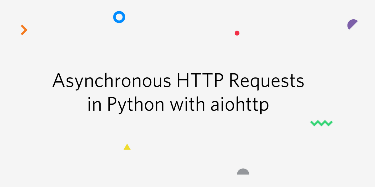 Asynchronous HTTP Requests in Python with aiohttp and asyncio