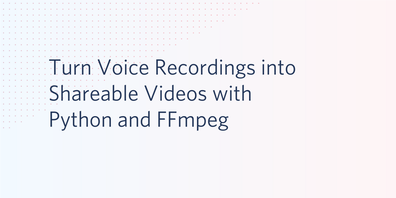 Turn Voice Recordings Into Shareable Videos With Python And FFmpeg