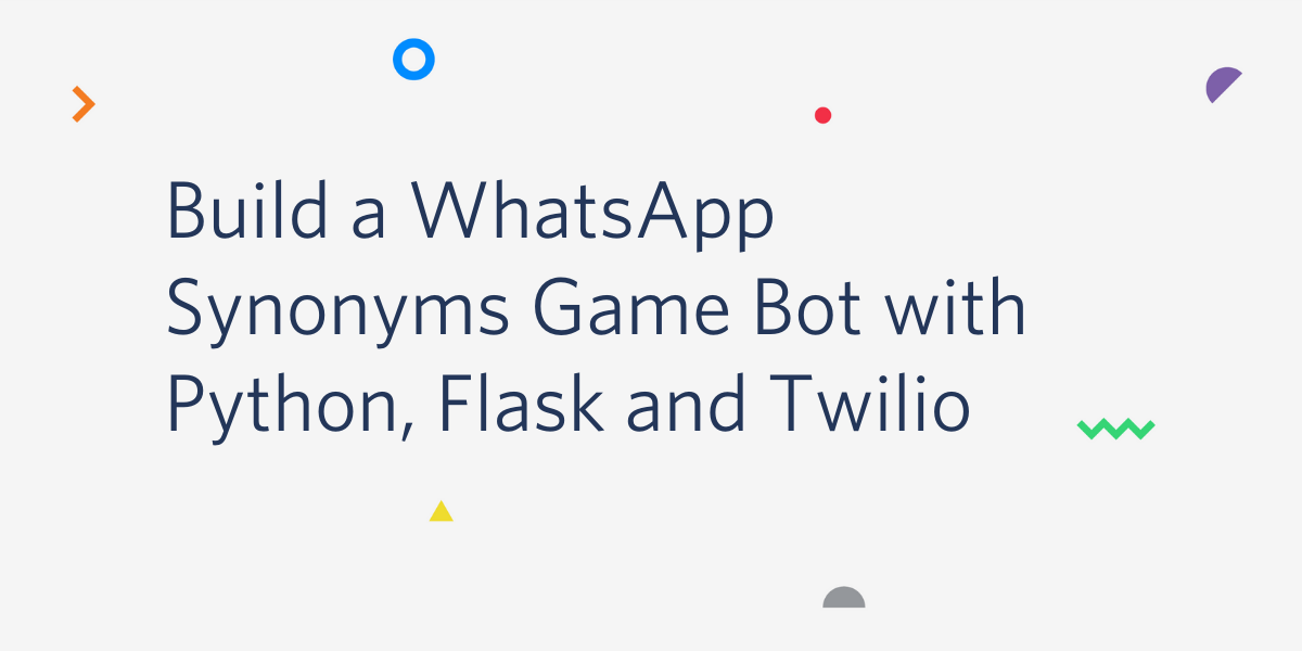 Build A Whatsapp Synonyms Game Bot With Python Flask And Twilio Twilio