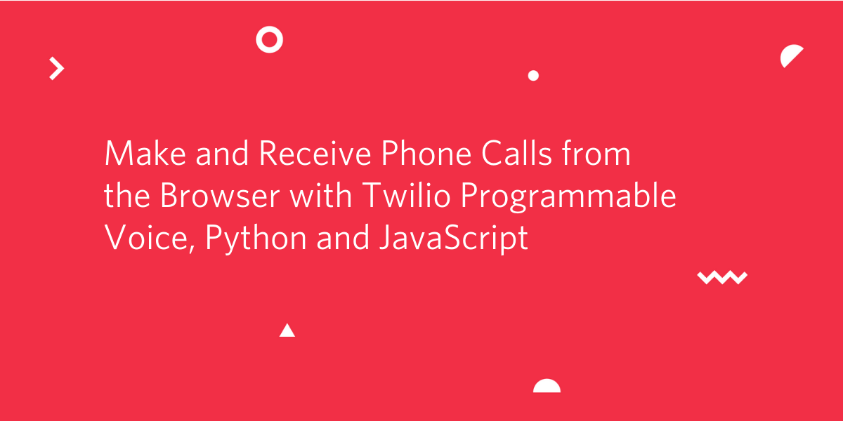 Make and Receive Phone Calls from the Browser with Twilio Programmable ...
