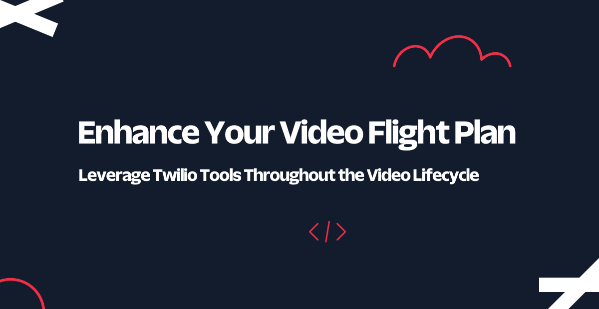Enhance Your Video Flight Plan Twilio enhance-your-video-flight-plan-twilio